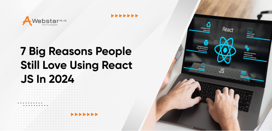 7 Big Reasons People Still Love Using React Js in 2024 - Awebstar